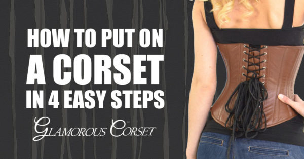 How to Put on a Corset in 4 Easy Steps | Glamorous Corset