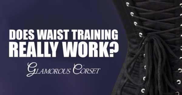 Does Waist Training Really Work? Yes… And Here’s How! - Glamorous