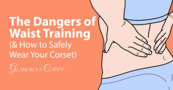 The Dangers of Waist Training (& How to Safely Wear Your Corset)