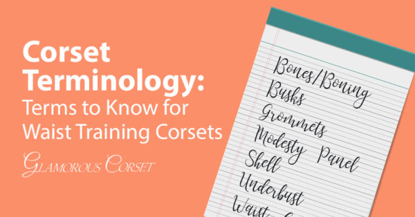 Corset Terminology: Terms to Know for Waist Training Corsets