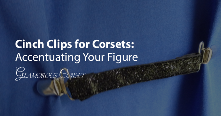 Cinch Clips for Corsets: Accentuating Your Figure - Glamorous Corset