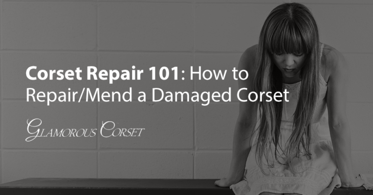 Corset Repair 101: How to Repair/Mend a Damaged Corset
