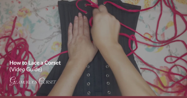 How to Lace a Corset (Video Guide) | Glamorous Corset