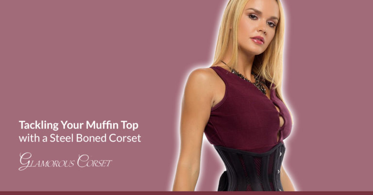 Tackling Your Muffin Top With a Steel Boned Corset | Glamorous Corset
