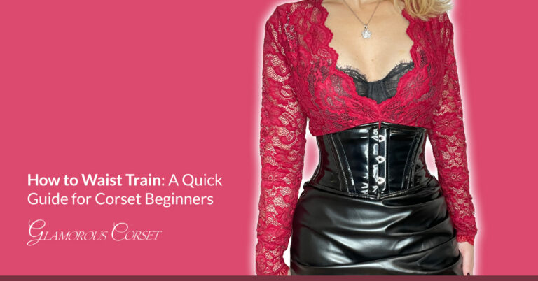 How to Waist Train: A Quick Guide for Corset Beginners | Glamorous Corset